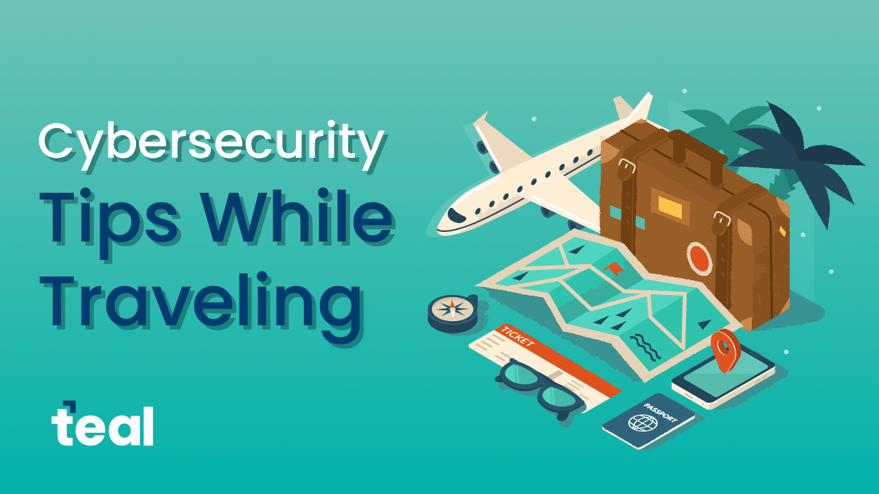 20 Cybersecurity Tips for Traveling Employees | Teal